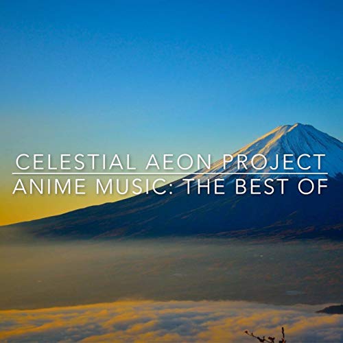 Play Anime Music: The Best Of by Celestial Aeon Project on Amazon Music