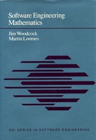 Software Engineering Mathematics (Sei Series in Software Engineering ...