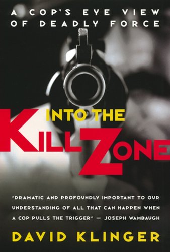 Into the Kill Zone: A Cop's Eye View of Deadly Force eBook : Klinger ...