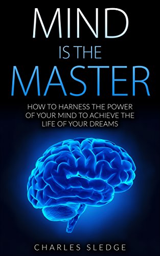 Amazon.com: Mind Is The Master: How To Harness The Power Of Your Mind ...