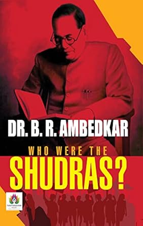 Who Were the Shudras? by Dr. B.R. Ambedkar: Unraveling the History and ...