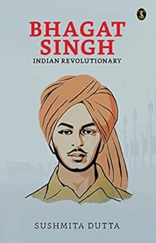 Bhagat Singh: Indian Revolutionary eBook : Dutta, Sushmita: Amazon.in ...