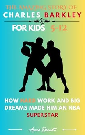 THE AMAZING STORY OF CHARLES BARKLEY : How Hard Work and Big Dreams ...
