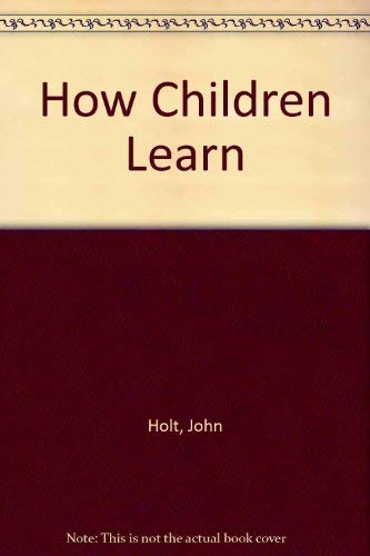 How Children Learn: Holt, John: 9780385284226: Amazon.com: Books