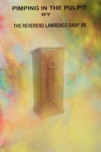 Pimping In The Pulpit: Gray Sr., Rev. Lawrence: 9781477403327: Amazon ...