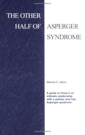 The Other Half of Asperger Syndrome: A Guide to an Intimate Relationship With a Partner Who Has ...