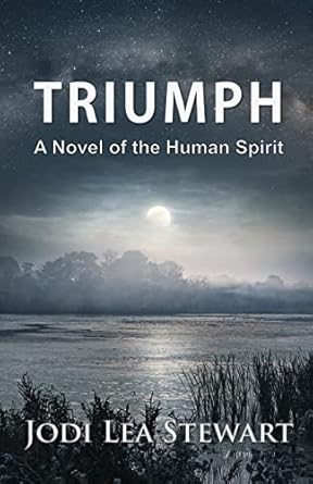 Amazon.com: Triumph: A Novel Of The Human Spirit: 9781950560295: Stewart, Jodi Lea: Books