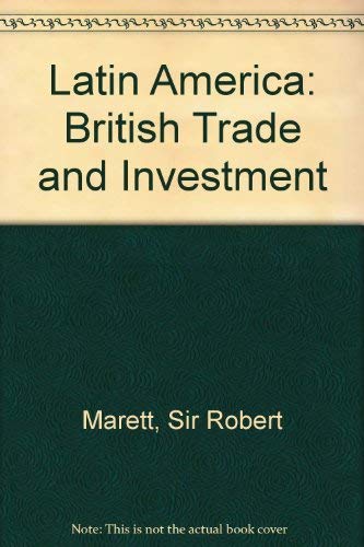 Latin America: British Trade and Investment : Marett, Sir Robert ...