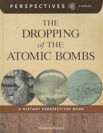 The Dropping of the Atomic Bombs: A History Perspectives Book ...