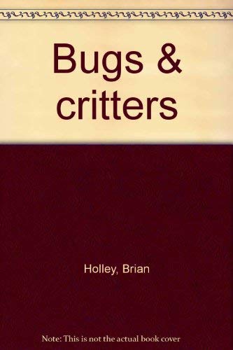 Bugs & critters: Holley, Brian: 9780876170205: Amazon.com: Books