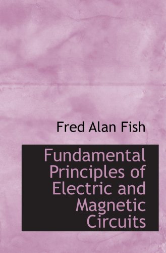 Fundamental Principles of Electric and Magnetic Circuits : Fish, Fred ...