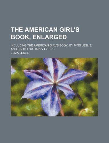 The American girl's book, enlarged; including the American girl's book ...