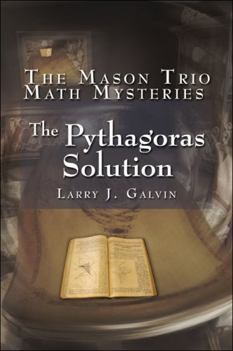 The Pythagoras Solution (The Mason Trio Math Mysteries): Galvin, Larry ...