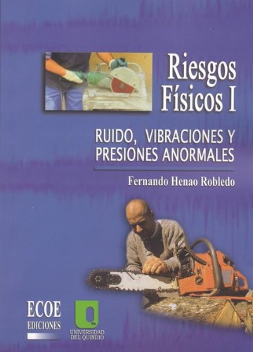 riesgos fisicos i. ruido vibraciones y presiones anormales : fernando ...