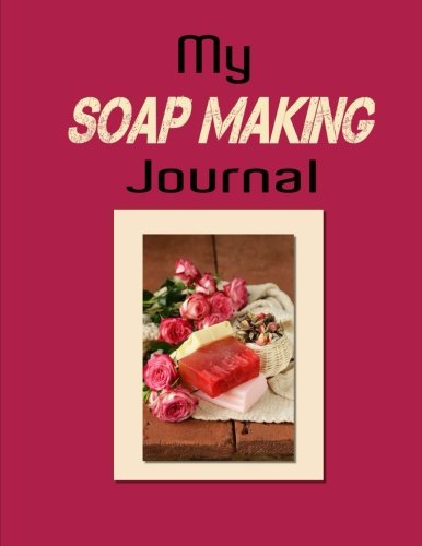 Amazon.com: My Soap Making Journal (Crafts & Hobbies): 9781499263169 ...