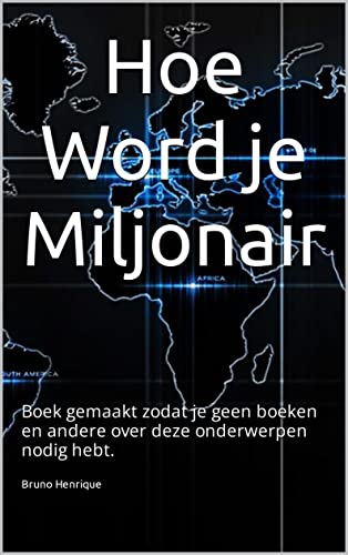 Hoe Word Je Miljonair: De Ultieme Gids Tot Financieel Succes