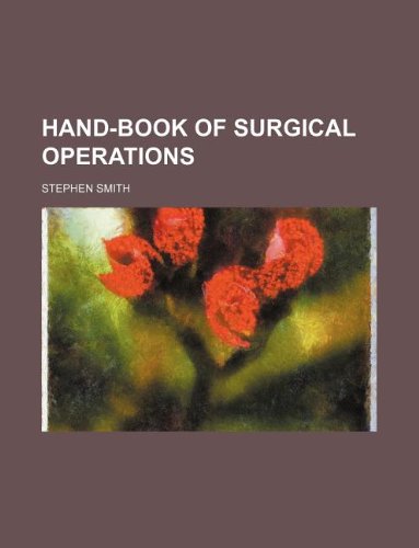 Hand-Book of Surgical Operations: Stephen Smith: 9781130119213: Amazon ...
