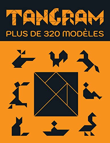 Tangram, plus de 320 modèles: Livre Tangram pour adulte et enfant ...