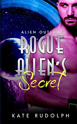 Amazon.com: Rogue Alien's Secret (Alien Outlaws): 9781099586255 ...