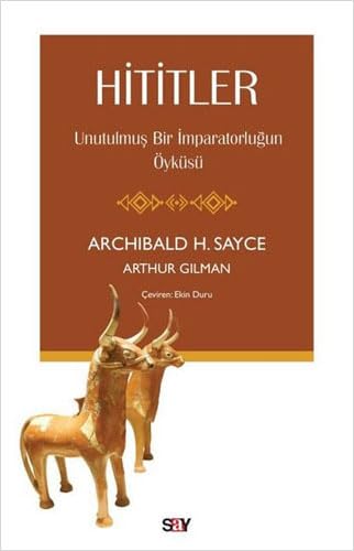 Hititler: Unutulmus Bir Imparatorlugun Öyküsü: Arthur Gilman, A. H. Sayce: 9786050208672: Books ...