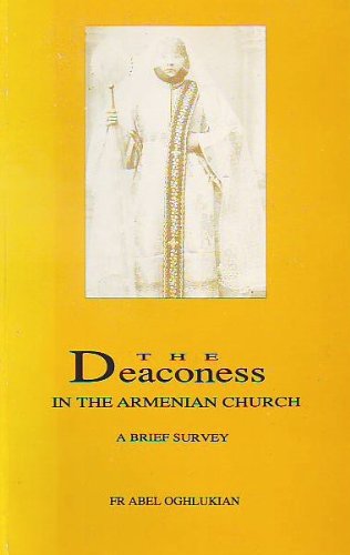 The Deaconess in the Armenian Church: A Brief Survey: Oghlukian, Abel ...
