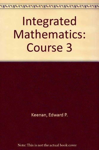 Integrated Mathematics: Course 3: Keenan, Edward P., Gantert, Ann X ...