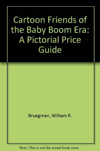 Cartoon Friends of the Baby Boom Era: A Pictorial Price Guide: Bruegman ...