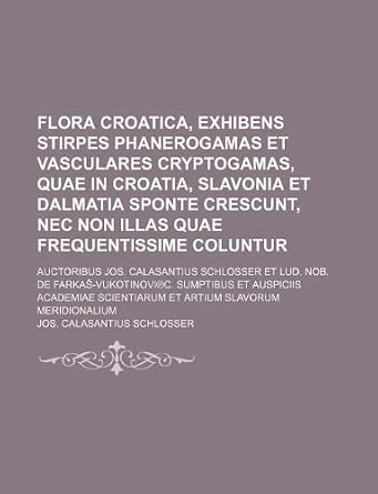 Flora Croatica, exhibens stirpes phanerogamas et vasculares cryptogamas ...
