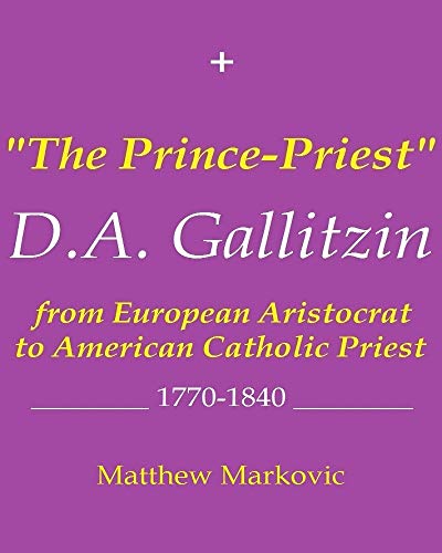 "THE PRINCE-PRIEST" D. A. GALLITZIN: from European Aristocrat to ...
