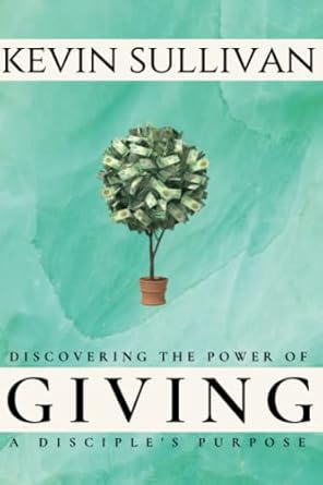 DISCOVERING THE POWER OF GIVING: A DISCIPLE'S PURPOSE (THE POWER ...