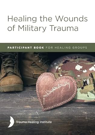 Amazon.fr - Healing the Wounds of Military Trauma Participant Book ...