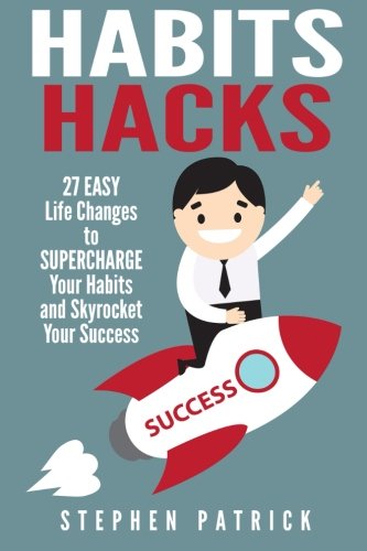 Habits Hacks 27 Easy Life Changes to Supercharge Your Habits to ...