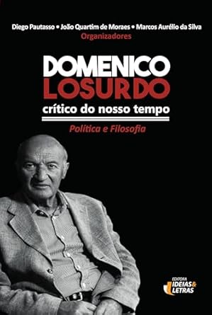 DOMENICO LOSURDO, CRÍTICO DO NOSSO TEMPO: Diego Pautasso: 9786587295572 ...