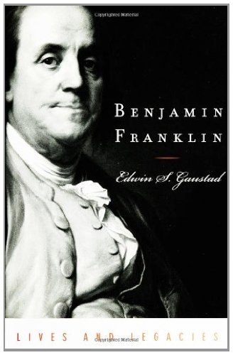 Benjamin Franklin (Lives and Legacies Series) eBook : Gaustad, Edwin S ...