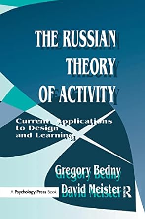 The Russian Theory of Activity: Current Applications To Design and ...