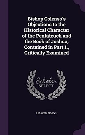 Bishop Colenso's Objections to the Historical Character of the ...