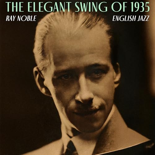 Play The Elegant Swing of 1935 - Ray Noble's English Jazz by Ray Noble ...