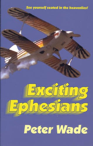 Exciting Ephesians: Peter Wade: 9780909362232: Amazon.com: Books