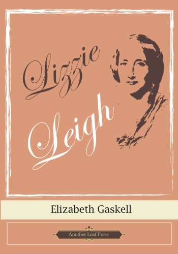 Lizzie Leigh (Another Leaf Press): Gaskell, Elizabeth: 9781481130059 ...