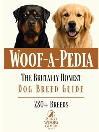 Woof-a-Pedia: The Brutally Honest Dog Breed Guide: A Comprehensive ...
