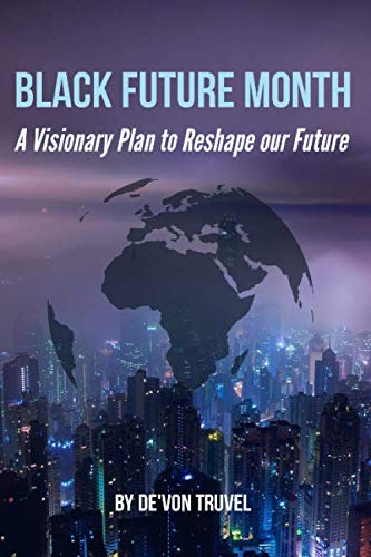 Black Future Month: A Visionary Plan to Reshape Our Future: Truvel, De ...
