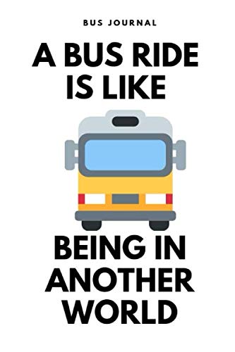 A bus ride is like being in another world: Journal notebook Diary for ...