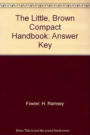 The Little, Brown Compact Handbook: Answer Key: Fowler, H. Ramsey ...
