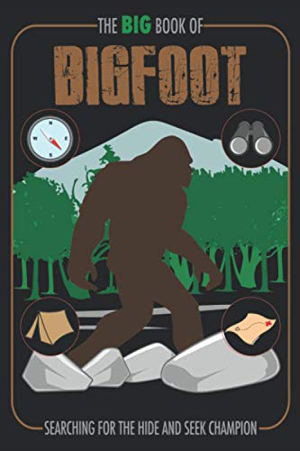 The Big Book of Bigfoot Searching for the Hide and Seek Champion: A ...