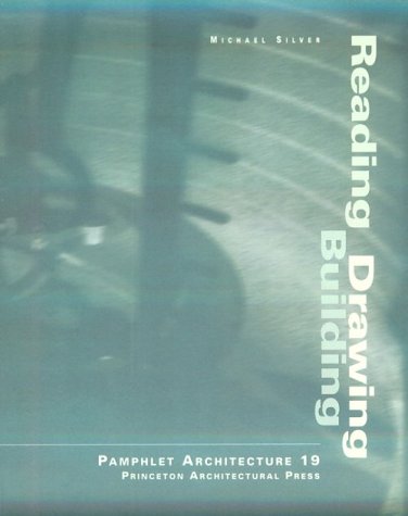 Reading Drawing Building (Pamphlet Architecture, 19): Silver, Michael ...
