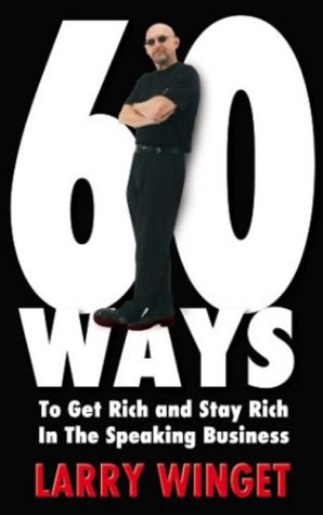 60 Ways to Get Rich and Stay Rich in the Speaking Business: Winget ...