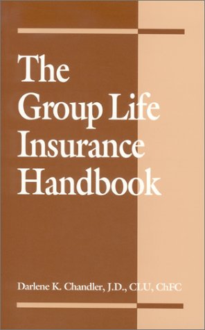 The Group Life Insurance Handbook: Chandler, Darlene K.: 9780872181724 ...