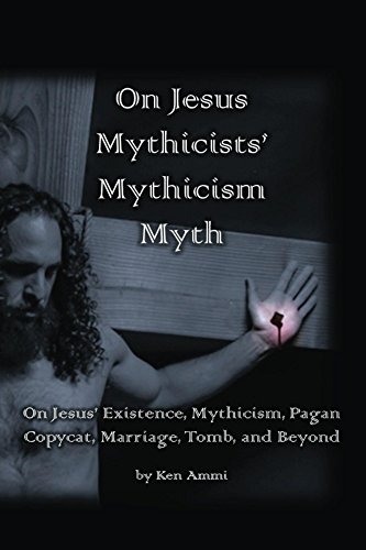 On Jesus Mythicists' Mythicism Myth: On Jesus’ Existence, Mythicism ...