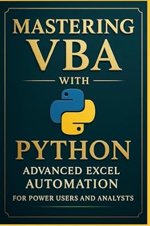 Mastering VBA with Python: Advanced Excel Automation for Power Users and Analysts (ExcelOps ...