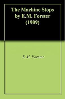 The Machine Stops by E.M. Forster (1909) - Kindle edition by Forster, E.M.. Crafts, Hobbies ...
